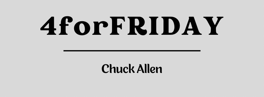 4forFRIDAY with Chuck Allen – AChuckAllen.com